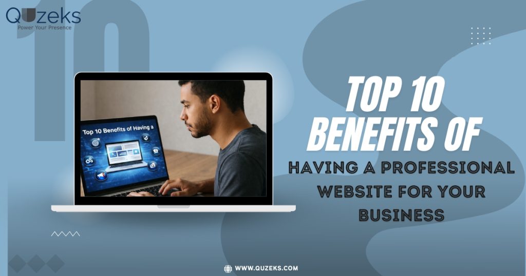 Top 10 Benefits of Having a Professional Website for Your Business